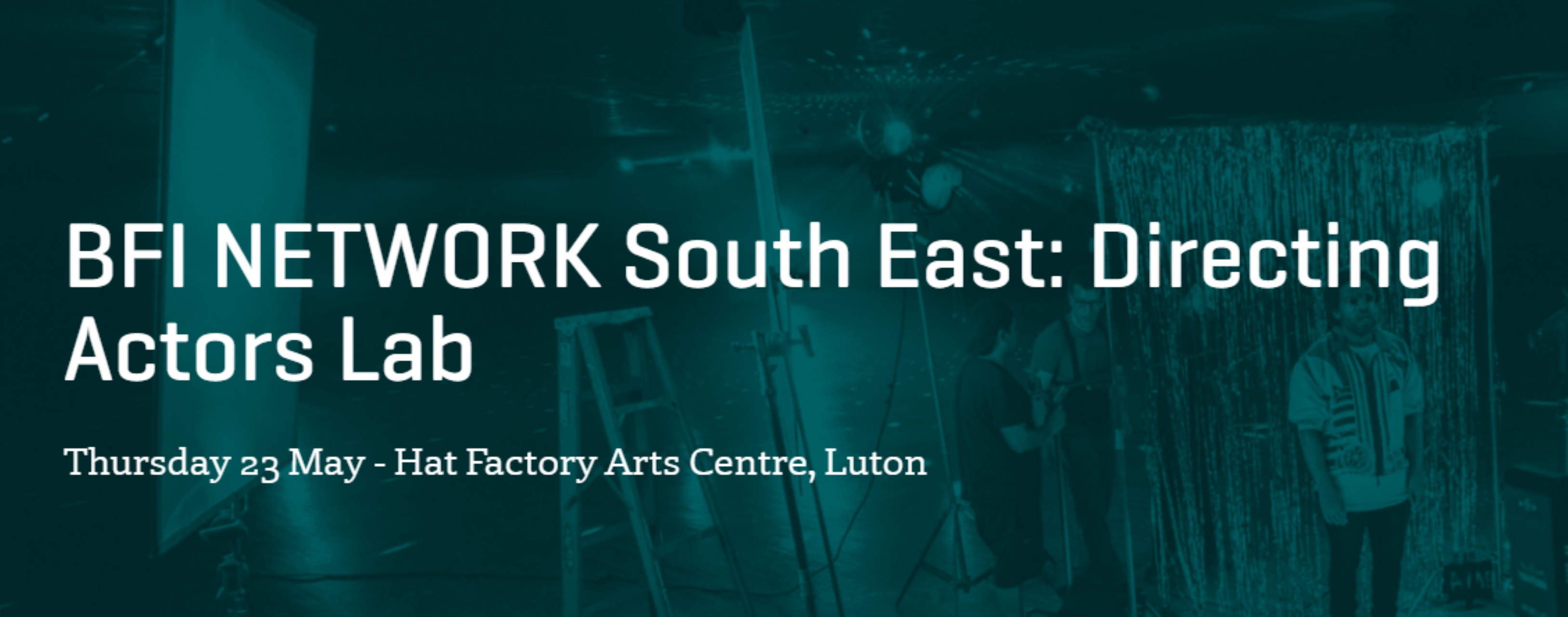BFI NETWORK South East: Directing Actors Lab | THE CULTURE TRUST LUTON